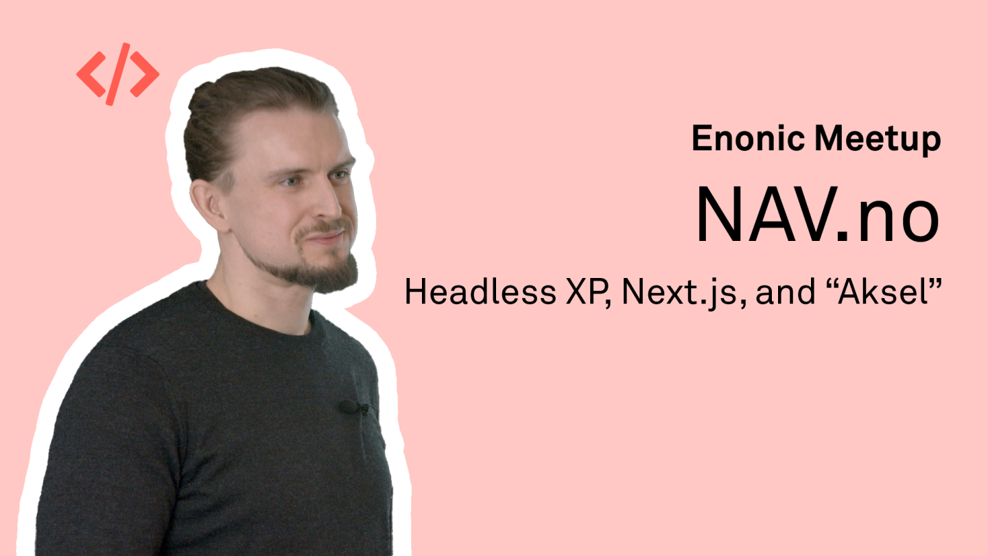 NAV with Headless Enonic, Next.js, and Aksel